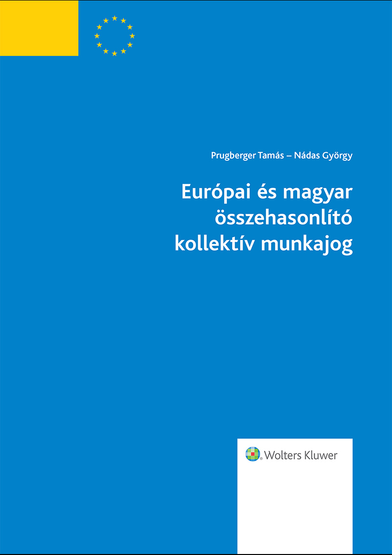 Európai és magyar összehasonlító kollektív munkajog - Nádas György ...